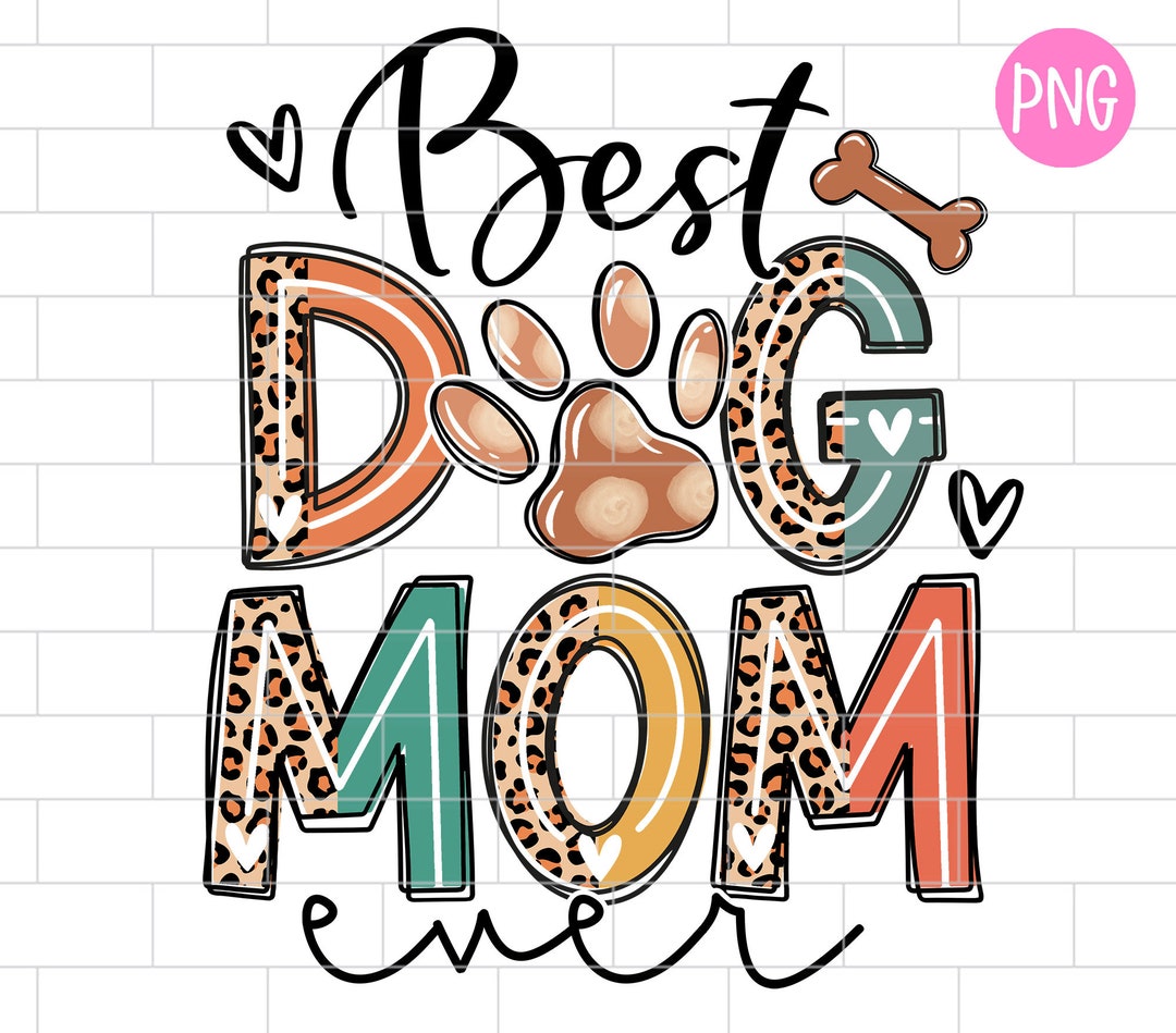 Dog Mom PNG, Best Dog Mom Ever, Dog Paw Png, Dog Mom Life Png ...