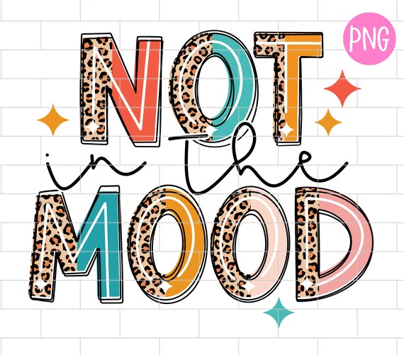 Not in the Mood PNG Funny Quote Sublimation Design Downloads - Etsy