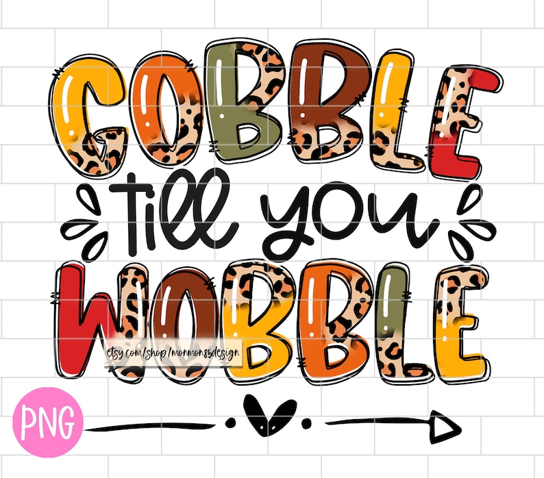 Gobble Till You Wobble PNG Fall Autumn Turkey - Etsy