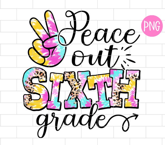 6th Grade Png Peace Out Sixth Grade PNG Last Day of School - Etsy