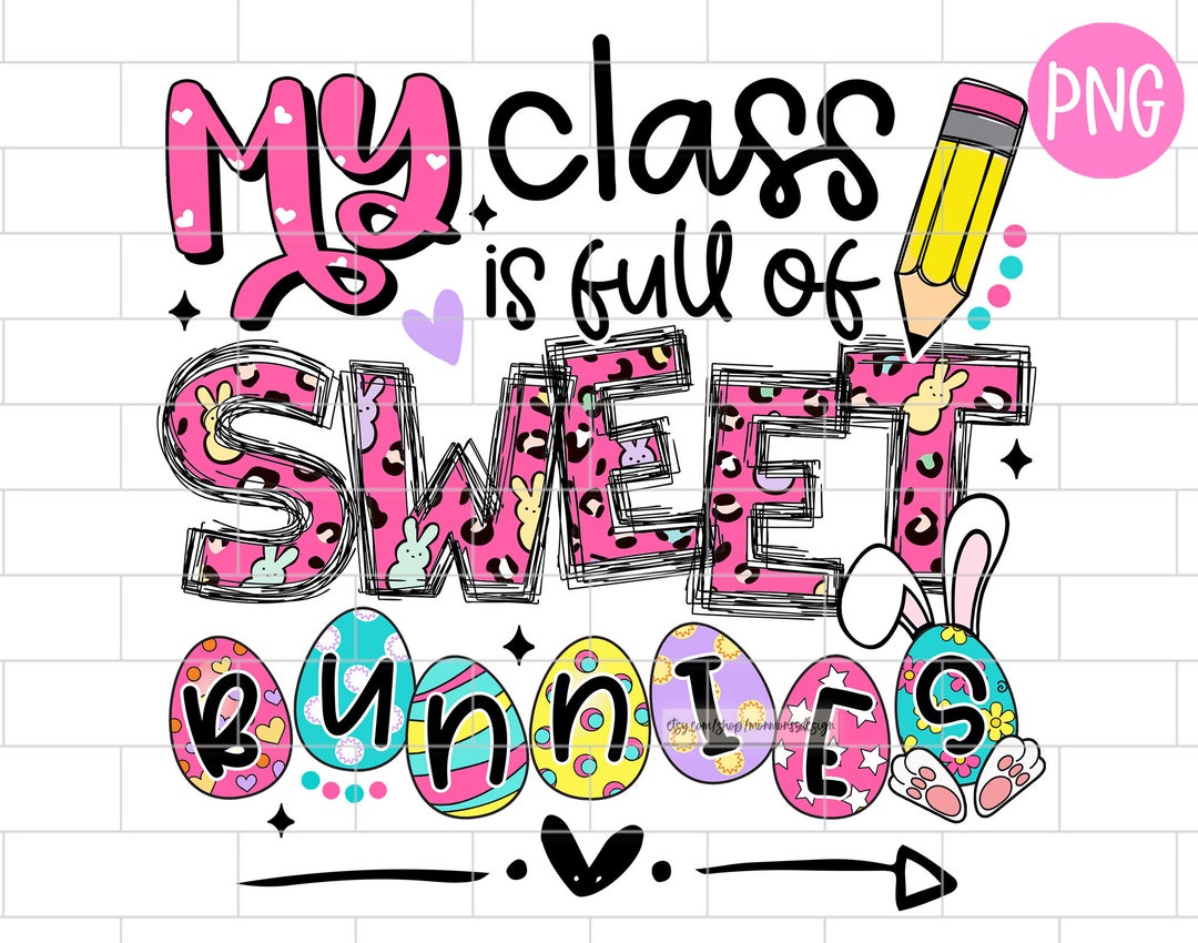 My Class is Full of Sweet Bunnies Teacher Easter Day Png, Funny Easter ...
