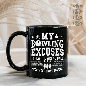 Bowling Svg Files Art - My Bowling Excuses Threw the Wrong Ball Instant ...