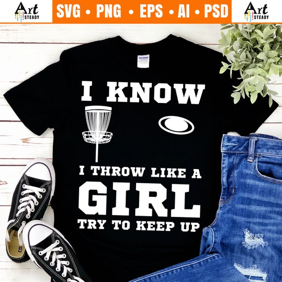 Disc Golf Svg File Art I Know I Throw Like a Girl Funny - Etsy
