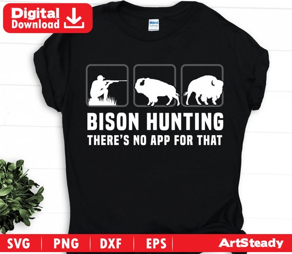 Bison Hunting Svg Files Theres No App for That Funny Graphic - Etsy