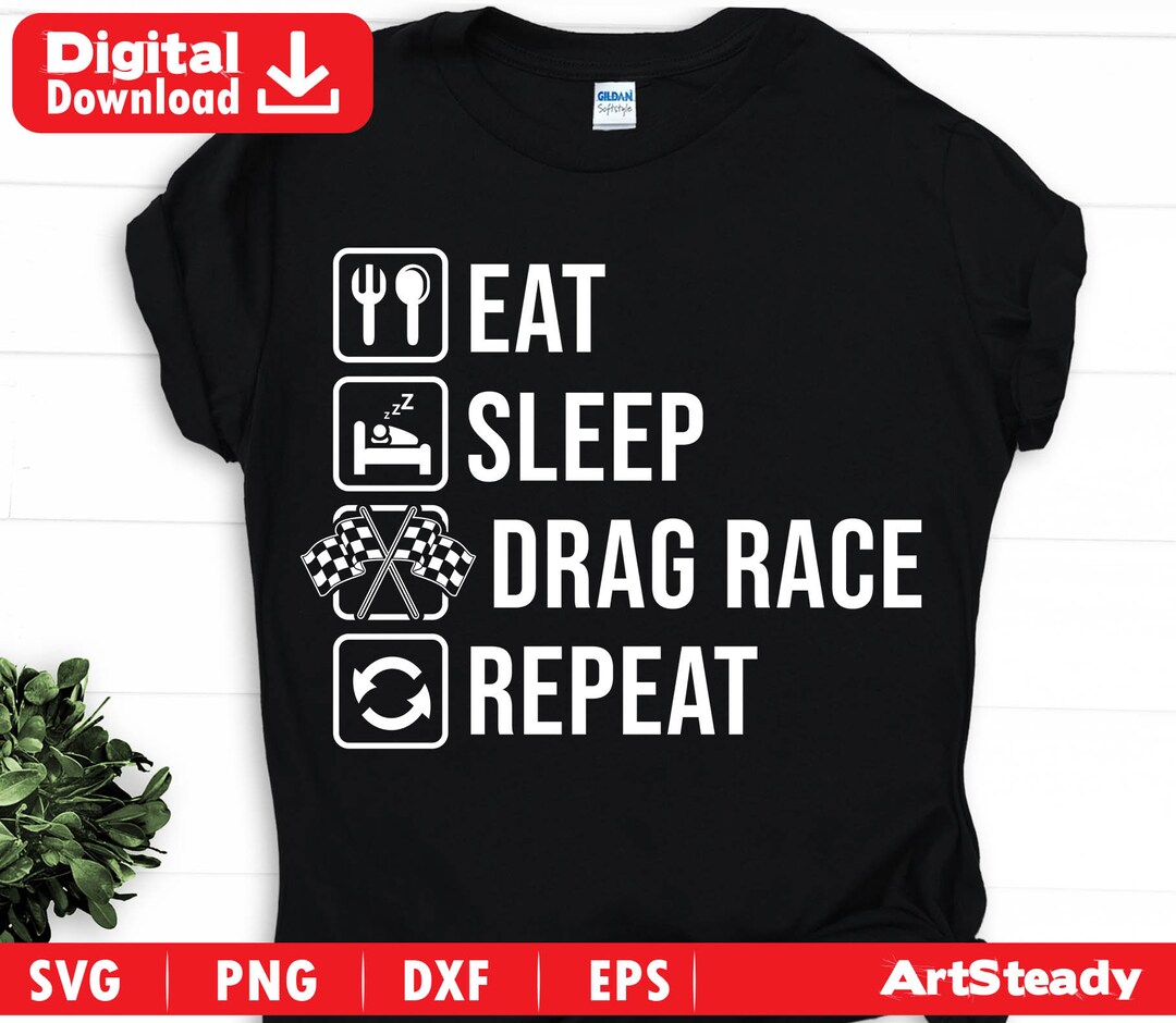 Drag Racing Svg Files Funny Eat Sleep Repeat Graphic Drawing Art Race ...