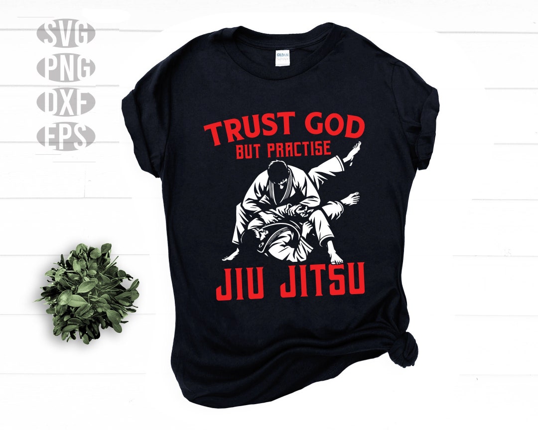 Jiu Jitsu Svg , Dxf, Png, Eps, Trust God but Practise Jiu Jitsu Jiu ...