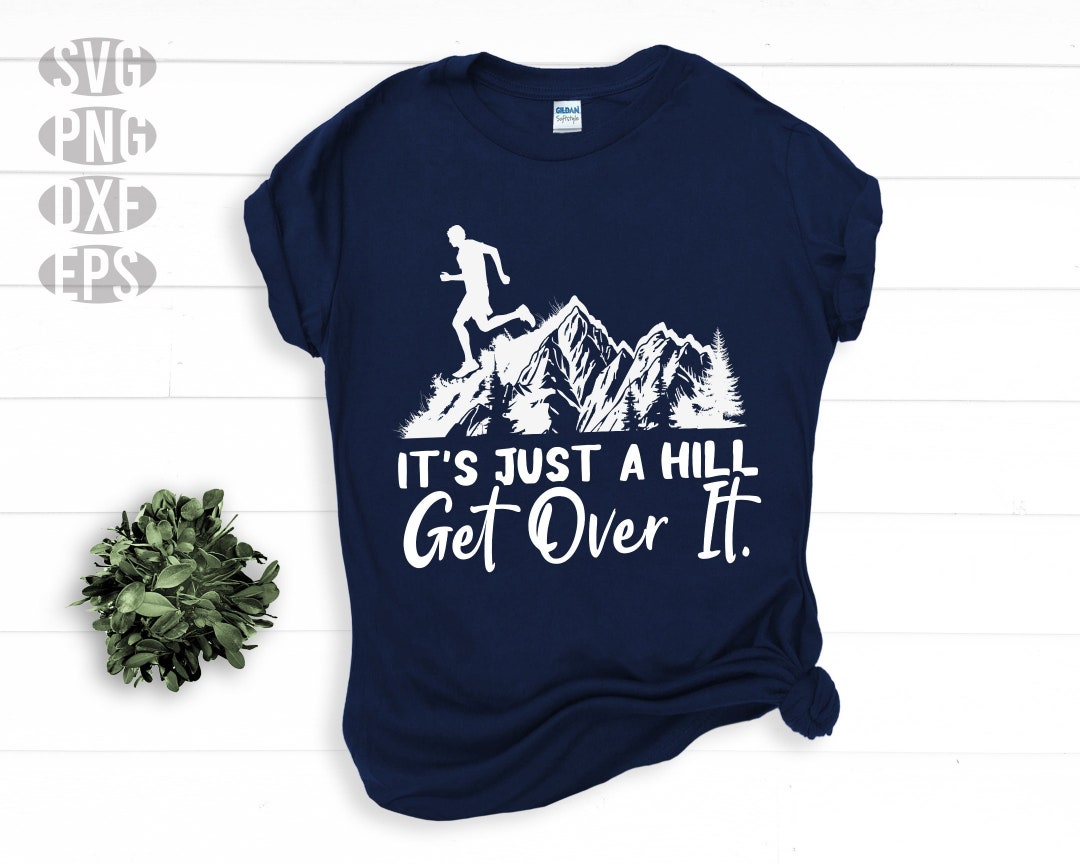 Trail Running Svg , Dxf, Png, Eps It's Just a Hill Get Over It Marathon ...