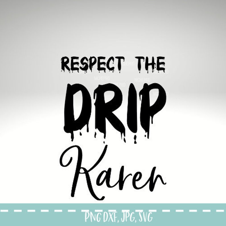 Respect the Drip Svg, Karen Svg, Respect Svg, Tiktok Svg, Silhouette ...