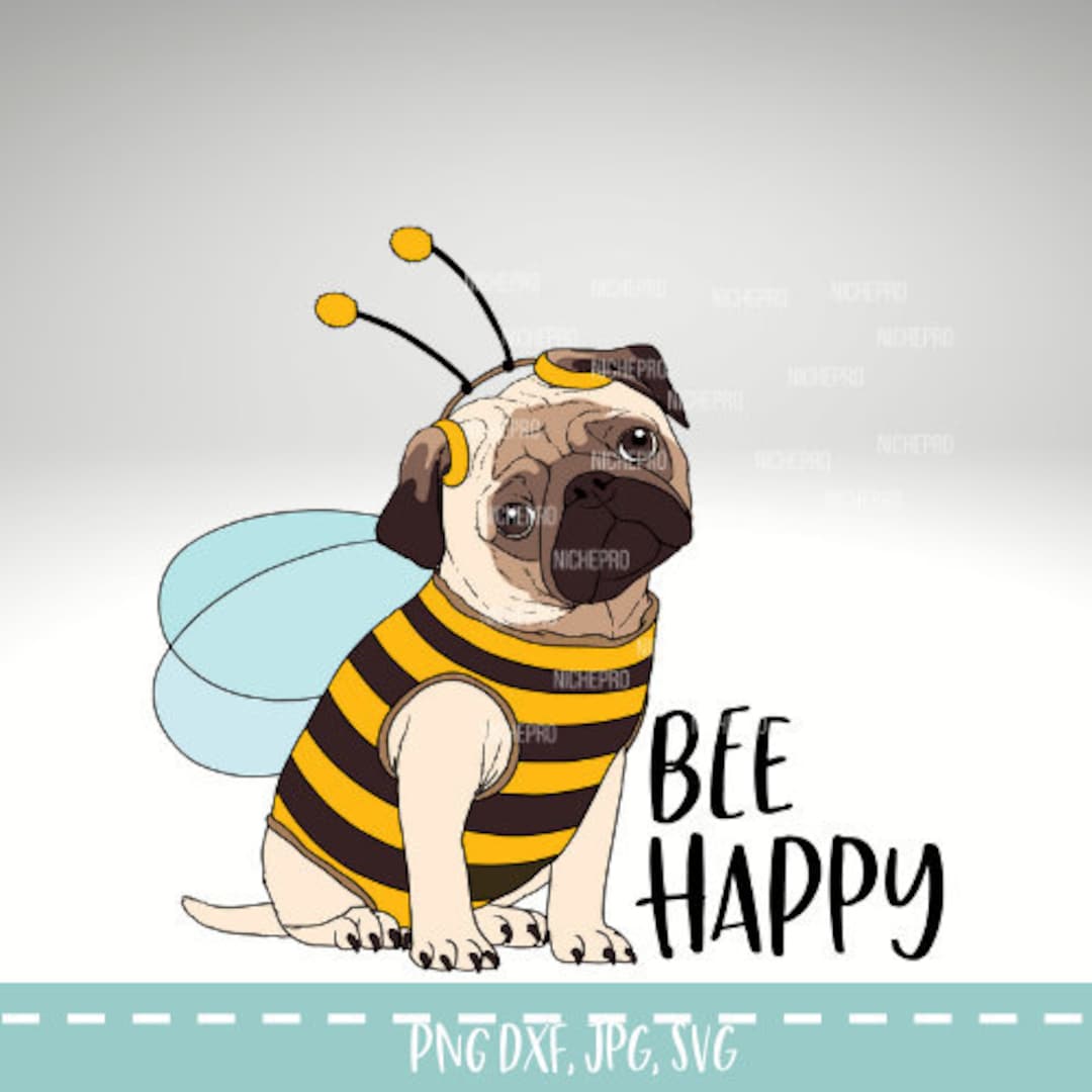Bee Happy Svg , Cute Little Pug in a Bee Suit Ideal for Dog Mom or Dog ...