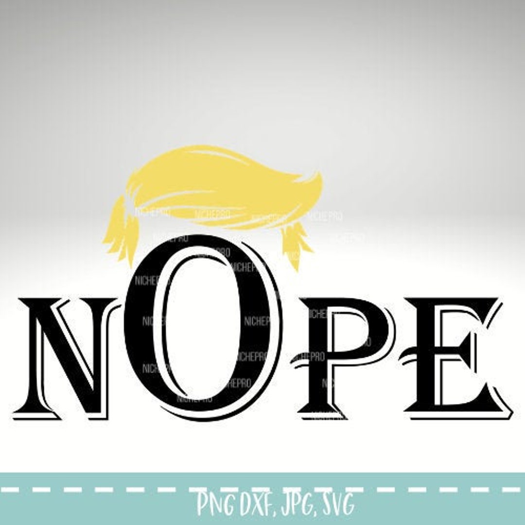 Nope 2020 Svg, Nope Svg , Trump Hair Svg, Nope Funny Svg, Sarcastic Svg ...
