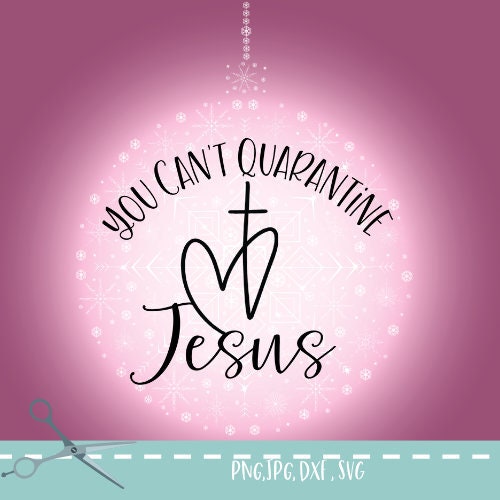 You Can't Quarantine Jesus Svg, Jesus Svg, Christmas Ornament Svg ...