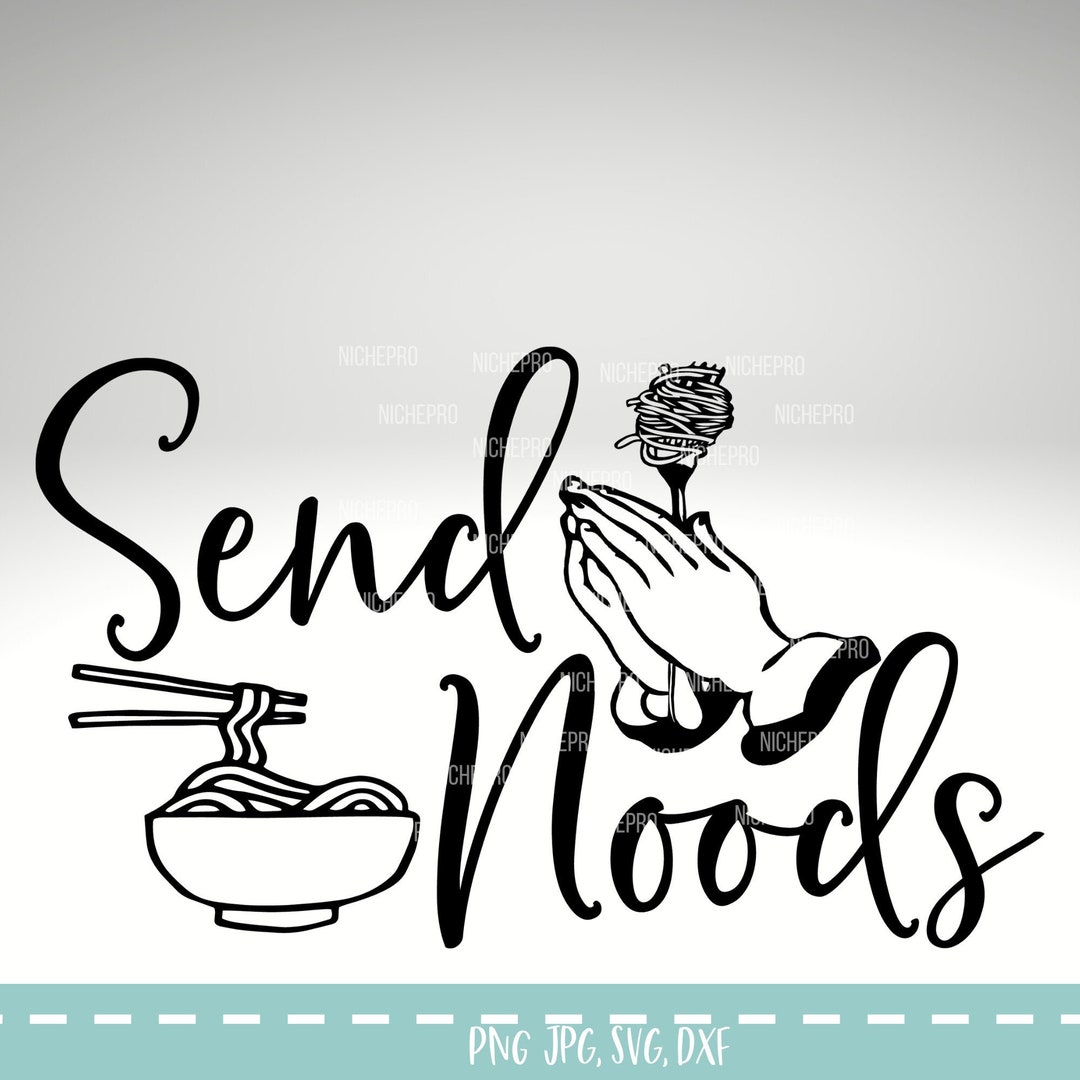 Send Noods Svg, Noodles Svg, Ramen Chinese Food Funny Sublimation ...