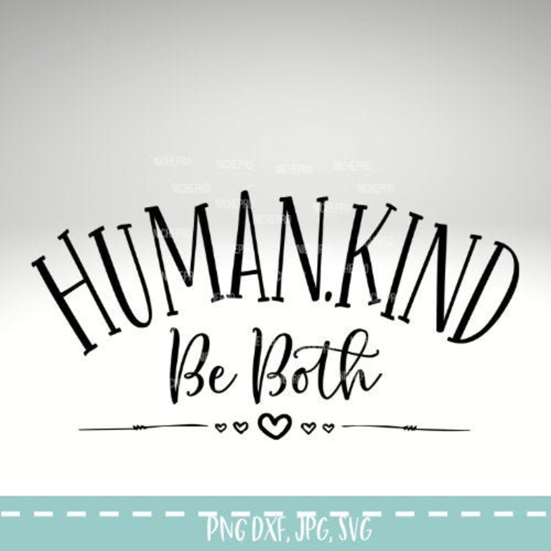 Human Kind Be Both Svg, Humankind Be Both Svg, Always Stay Humble and ...