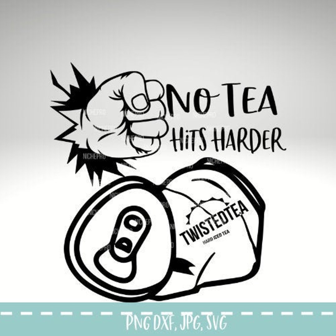 Twisted Tea Svg, No Tea Hits Harder Svg, Don't Get It Twisted Svg ...