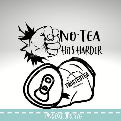 Twisted Tea Svg, No Tea Hits Harder Svg, Don't Get It Twisted Svg ...