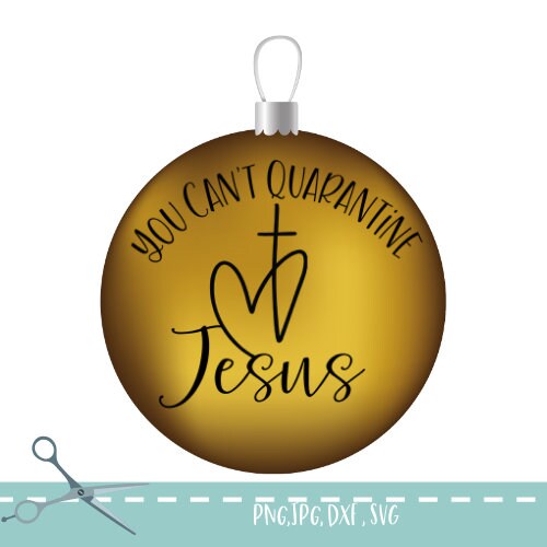You Can't Quarantine Jesus Svg, Jesus Svg, Christmas Ornament Svg ...