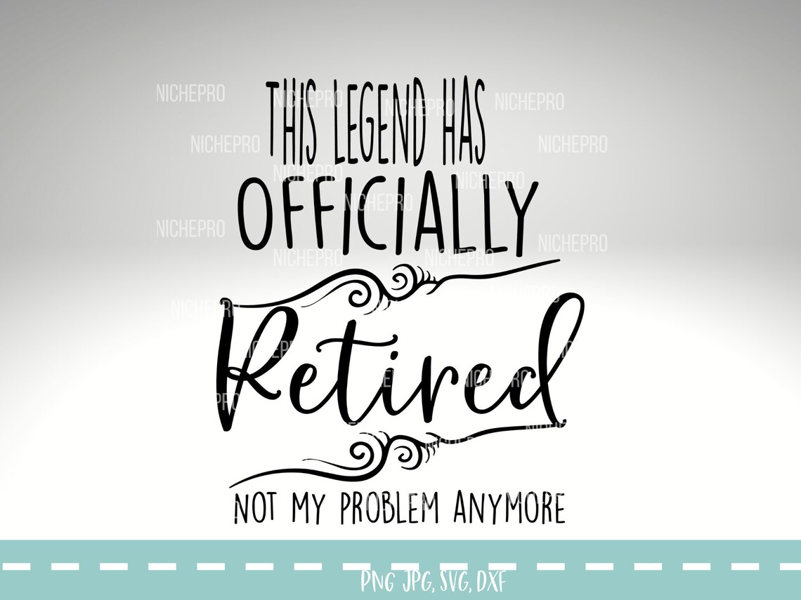 Officially Retired Svg, I'm Retired Svg , Not My Problem Anymore ...