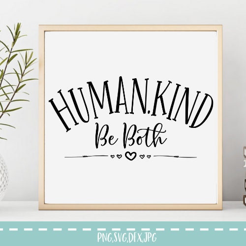 Human Kind Be Both Svg, Humankind Be Both Svg, Always Stay Humble and ...