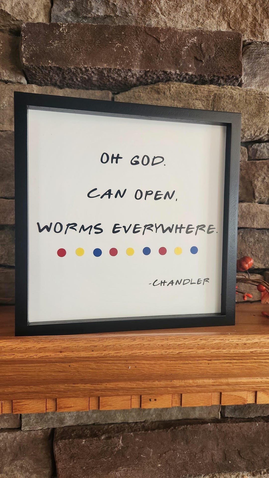 Friends Chandler Sign, Can Open Worms Everywhere Sign, Friends Quote ...