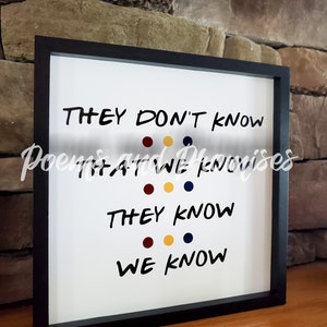Friends They Don't Know We Know Sign, Friends Quote Sign, Friends TV ...