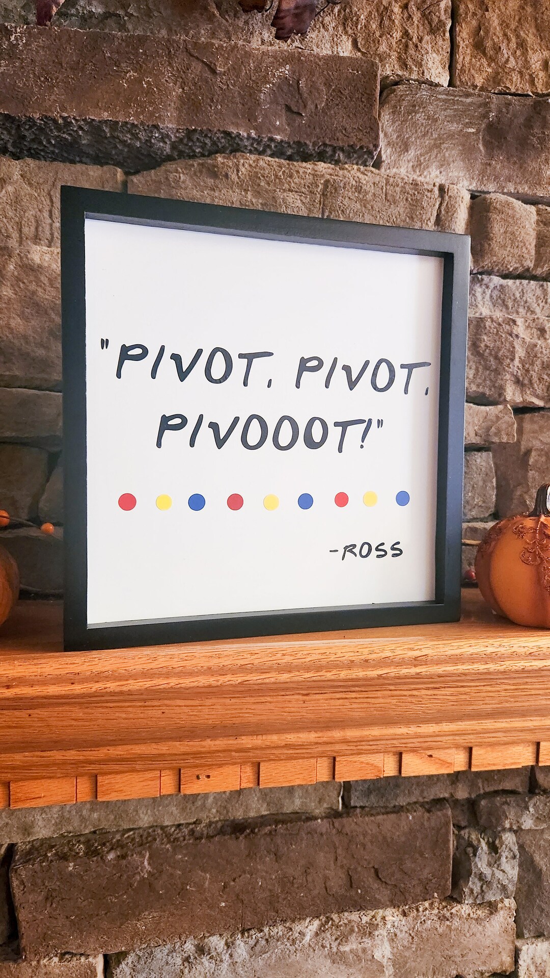 Friends Quote Sign, Pivot Sign, Ross Gellar Quote, Friends TV Decor ...