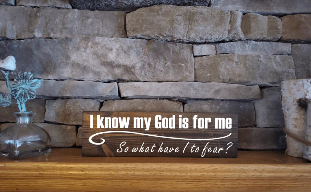 I Know My God is for Me Sign, What Have I to Fear Sign, Christian Sign ...