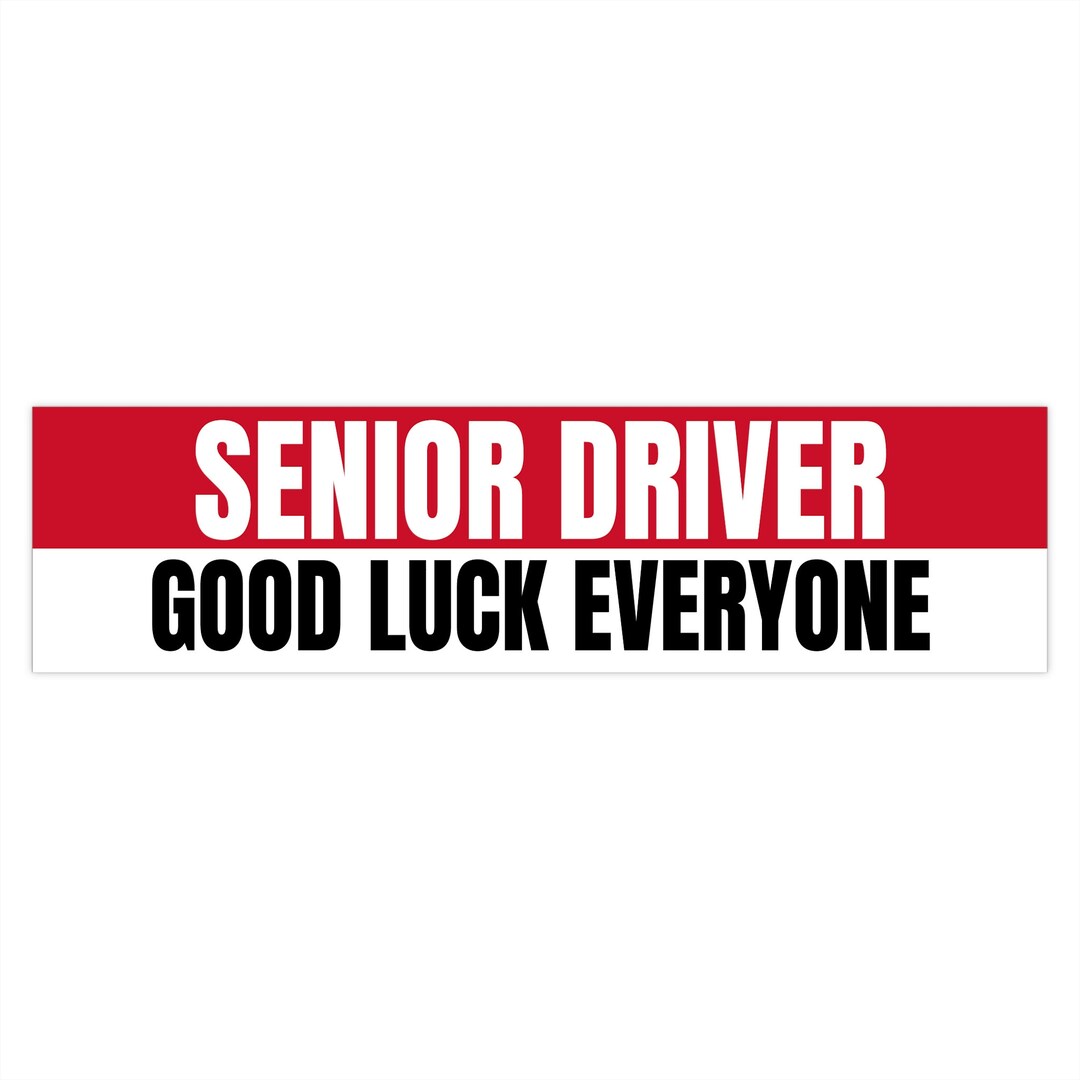 Funny Decal, Senior Driver Good Luck Everyone Funny Bumper Sticker ...