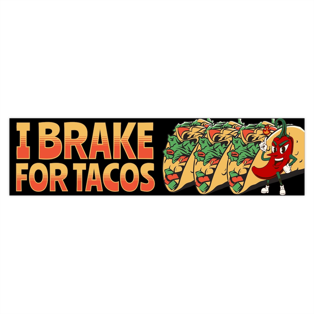 Funny Bumper Sticker, I Brake for Tacos, Car Accessories, Sarcastic ...