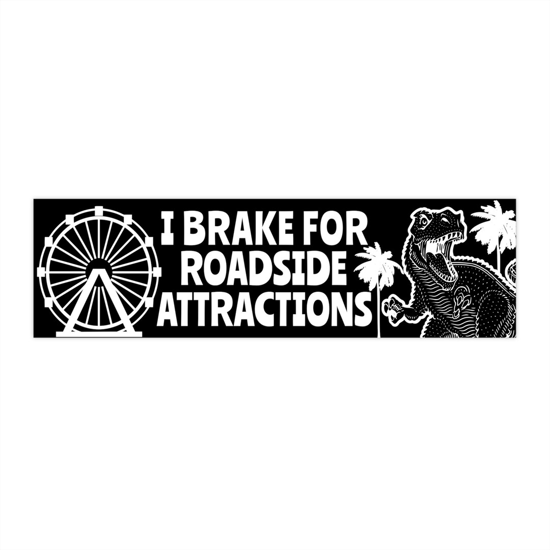 Funny Bumper Sticker for Car, I Brake for Roadside Attractions Bumper ...