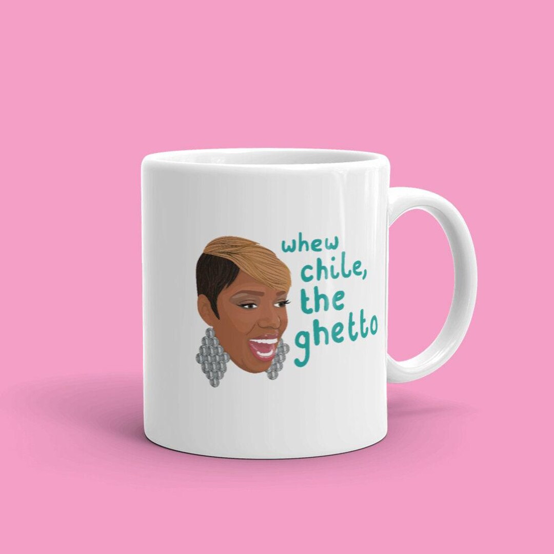 RHOA Mug - Nene Leakes - Whew Chile, the Ghetto - Real Housewives of ...