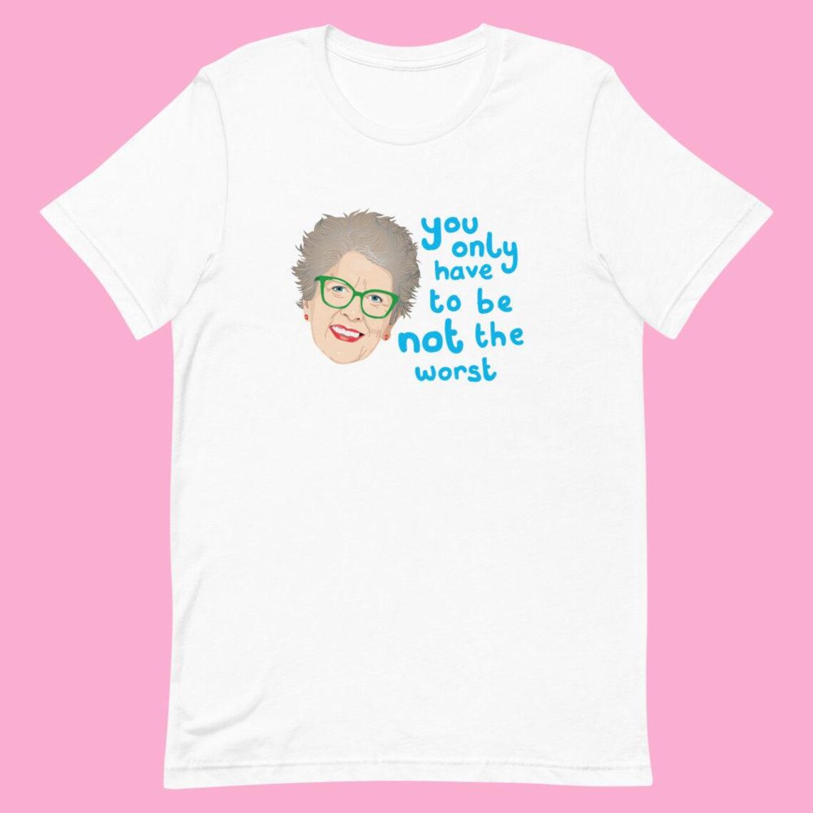 Prue Leith Inspirational Quote Cotton T Shirt - You Only Have to Not Be ...