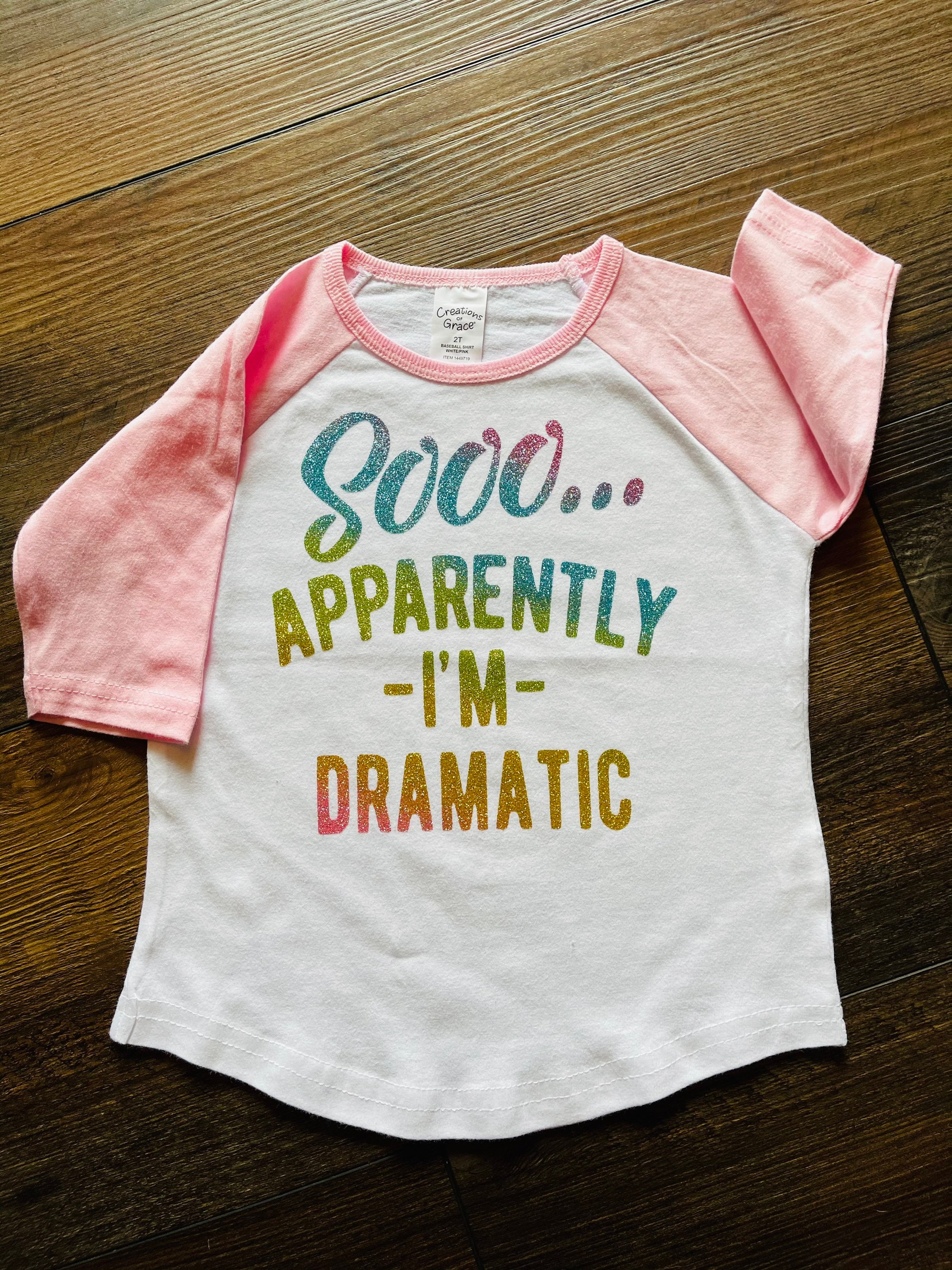 So Apparently I'm Dramatic Shirt, Girls Tshirt, Dramatic Tshirt, Girl ...