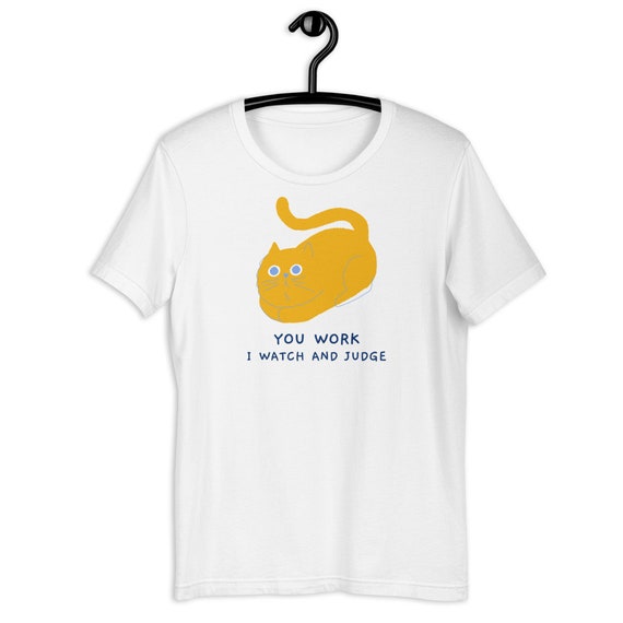 You Work I Watch And Judge Short-Sleeve Unisex T-Shirt / Pets | Etsy