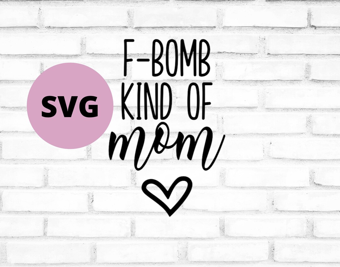 F-bomb Kind of Mom SVG for Cricut & Silhouette, Mother's Day SVG, Adult ...