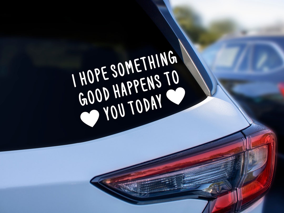 I Hope Something Good Happens to You Today Vinyl Bumper Sticker ...