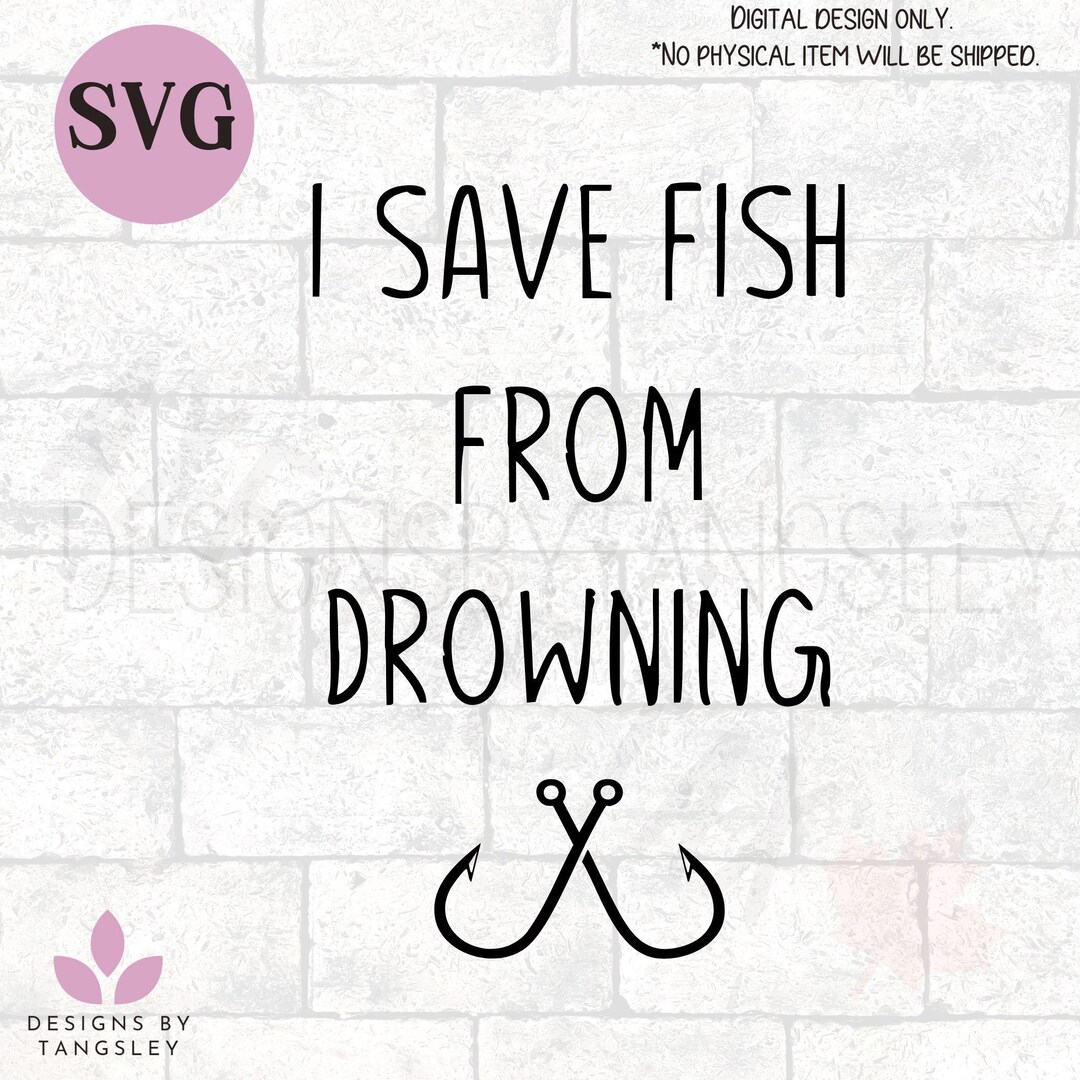 I Save Fish From Drowning SVG Cut File for Cricut and Silhouette ...