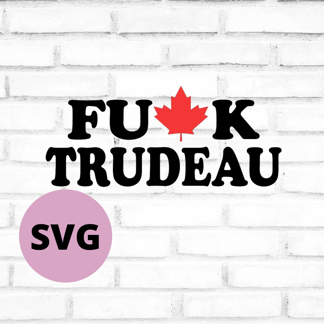 Fck Trudeau SVG Cut File for Cricut and Silhouette Cutting - Etsy