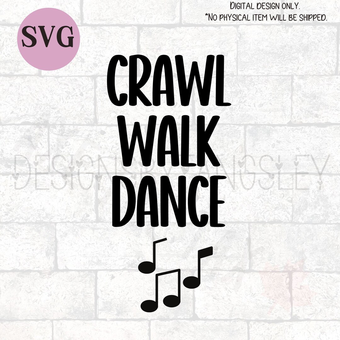 Crawl Walk Dance SVG, Digital File for Cricut and Silhouette, Instant ...