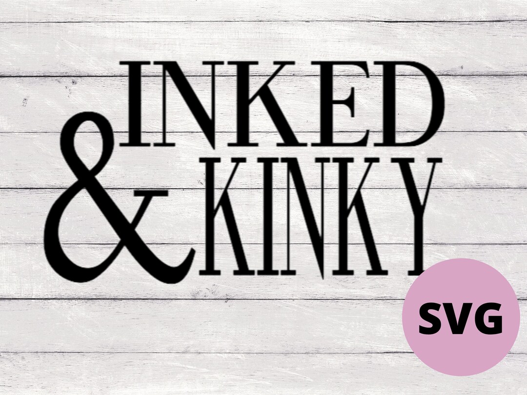 Inked & Kinky SVG File for Cricut and Silhouette Cutting Machines ...