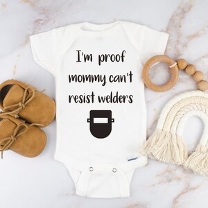 I'm Proof Mommy Can't Resist Welders Bodysuit for Baby, Funny Welding ...