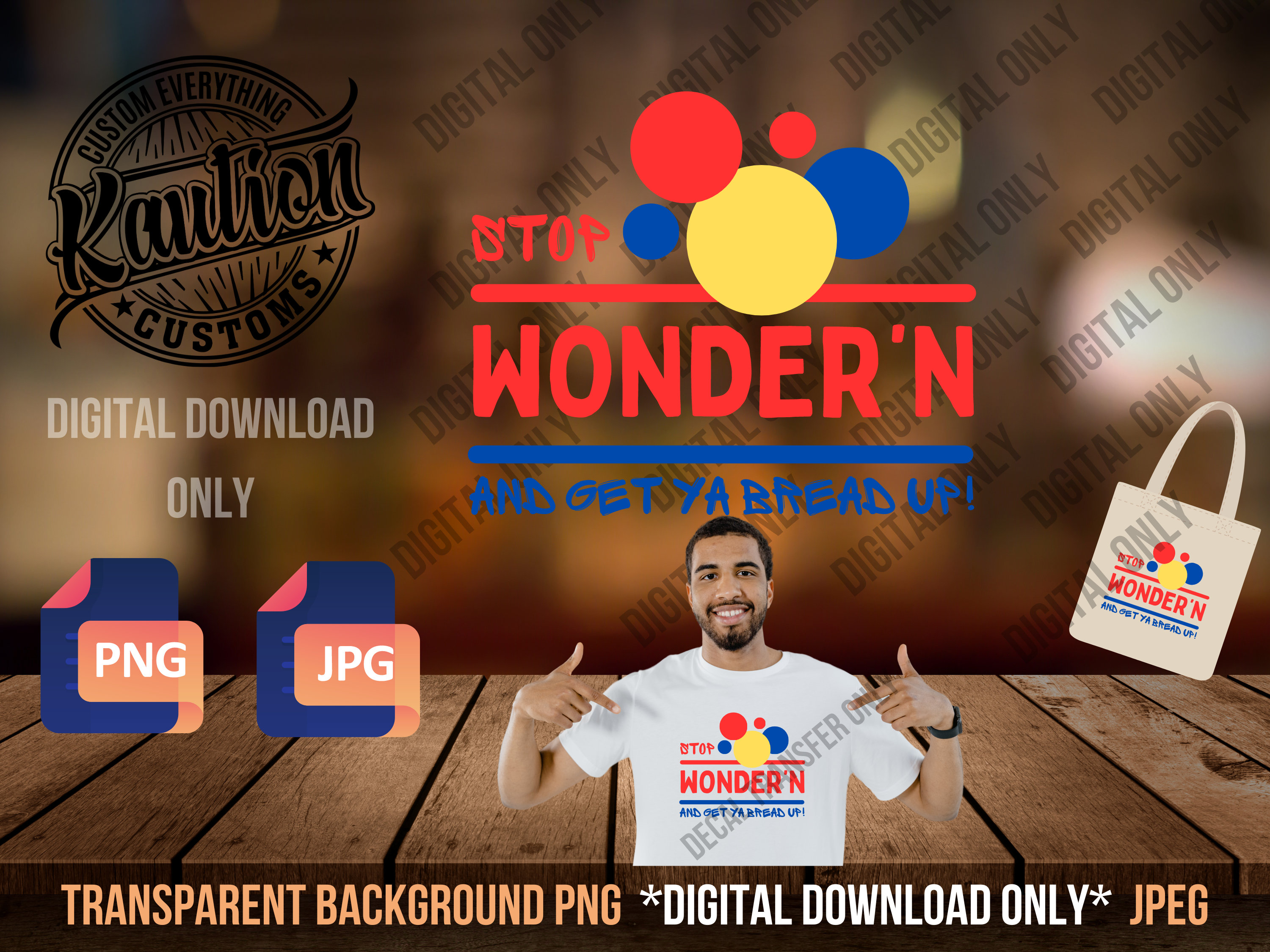 Stop Wonder'n Get Ya Bread Up! PNG High Res File Instant Digital ...
