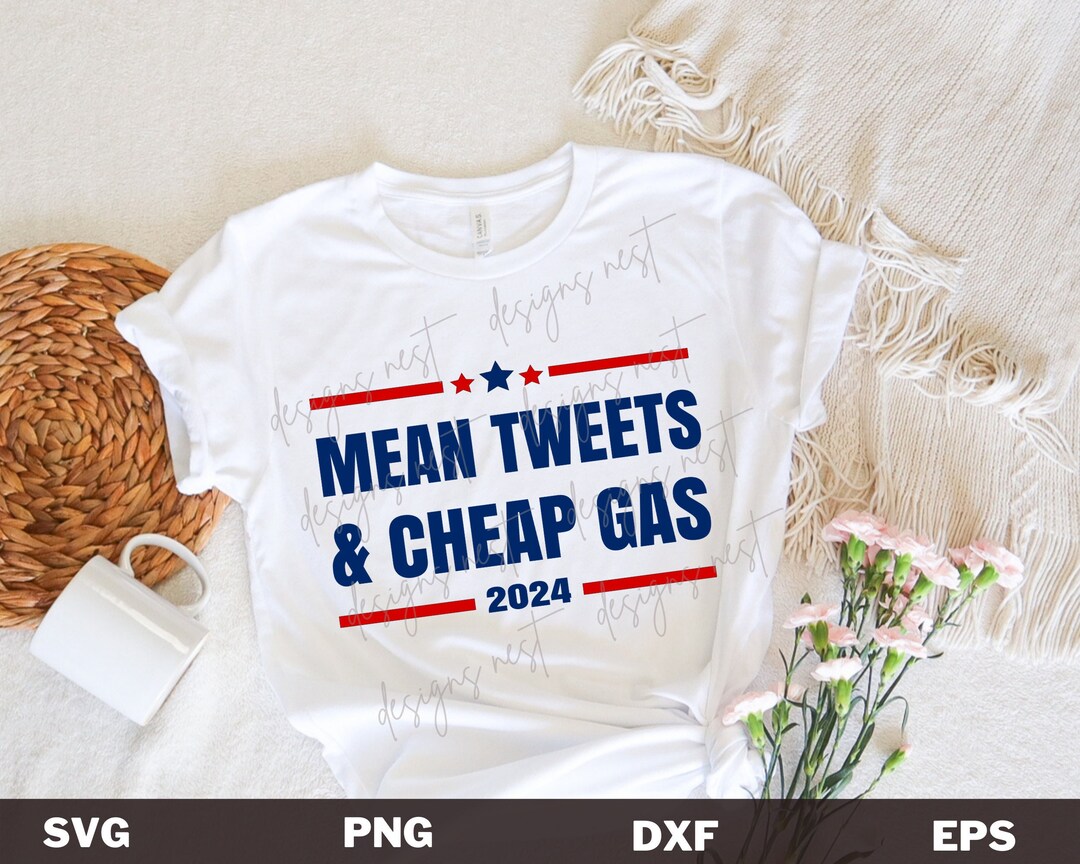 Mean Tweets and Cheap Gas 2024 SVG PNG Cut File Political SVG Digital ...