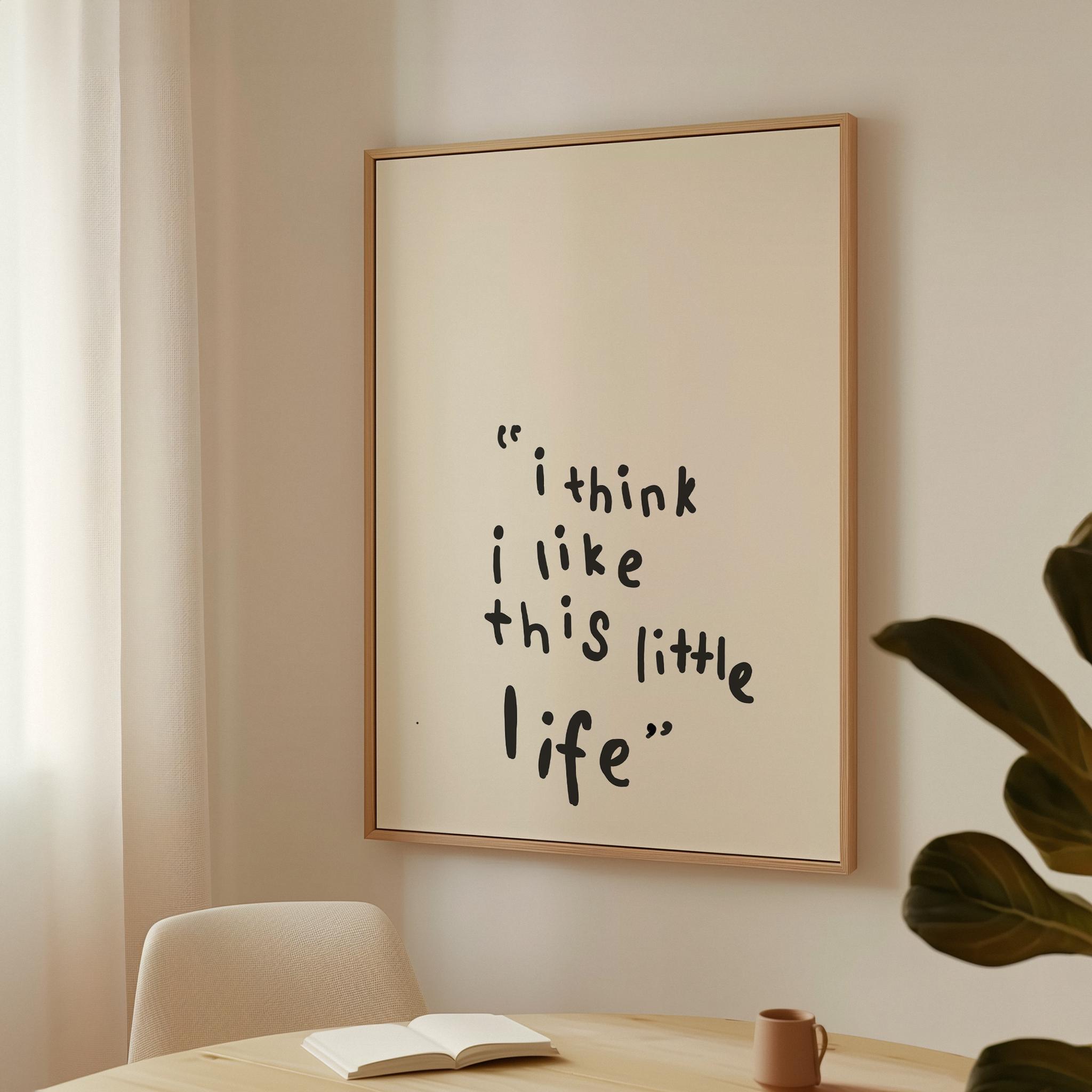 Trendy Quote Print: 'I Think I Like This Little Life' Minimalist Art ...