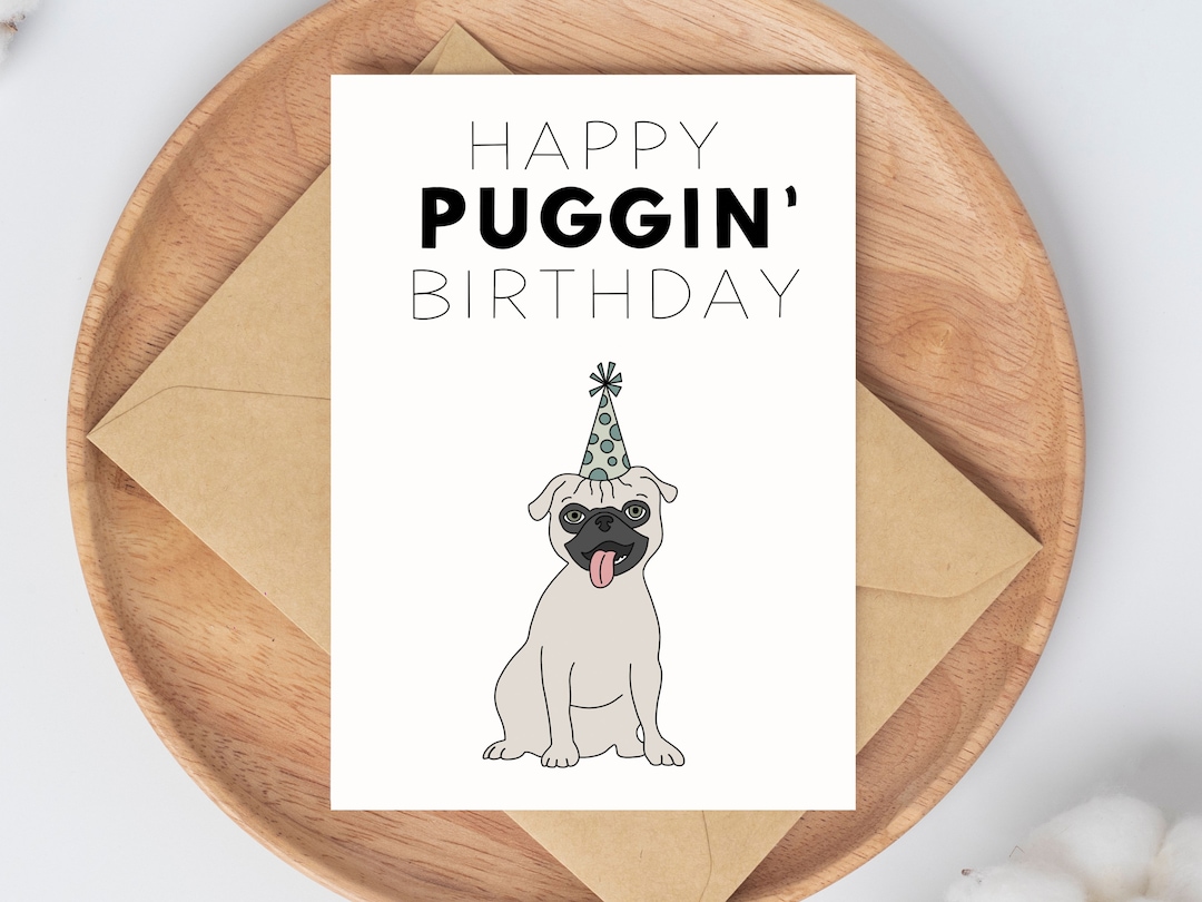 Pug Birthday Card, Funny Dog Birthday Card, Happy Puggin' Birthday Card ...
