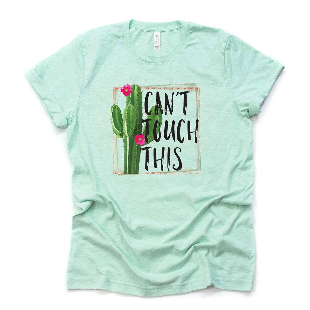 Cactus Tee: Can't Touch This Bella + Canvas Unisex Shirt - Etsy