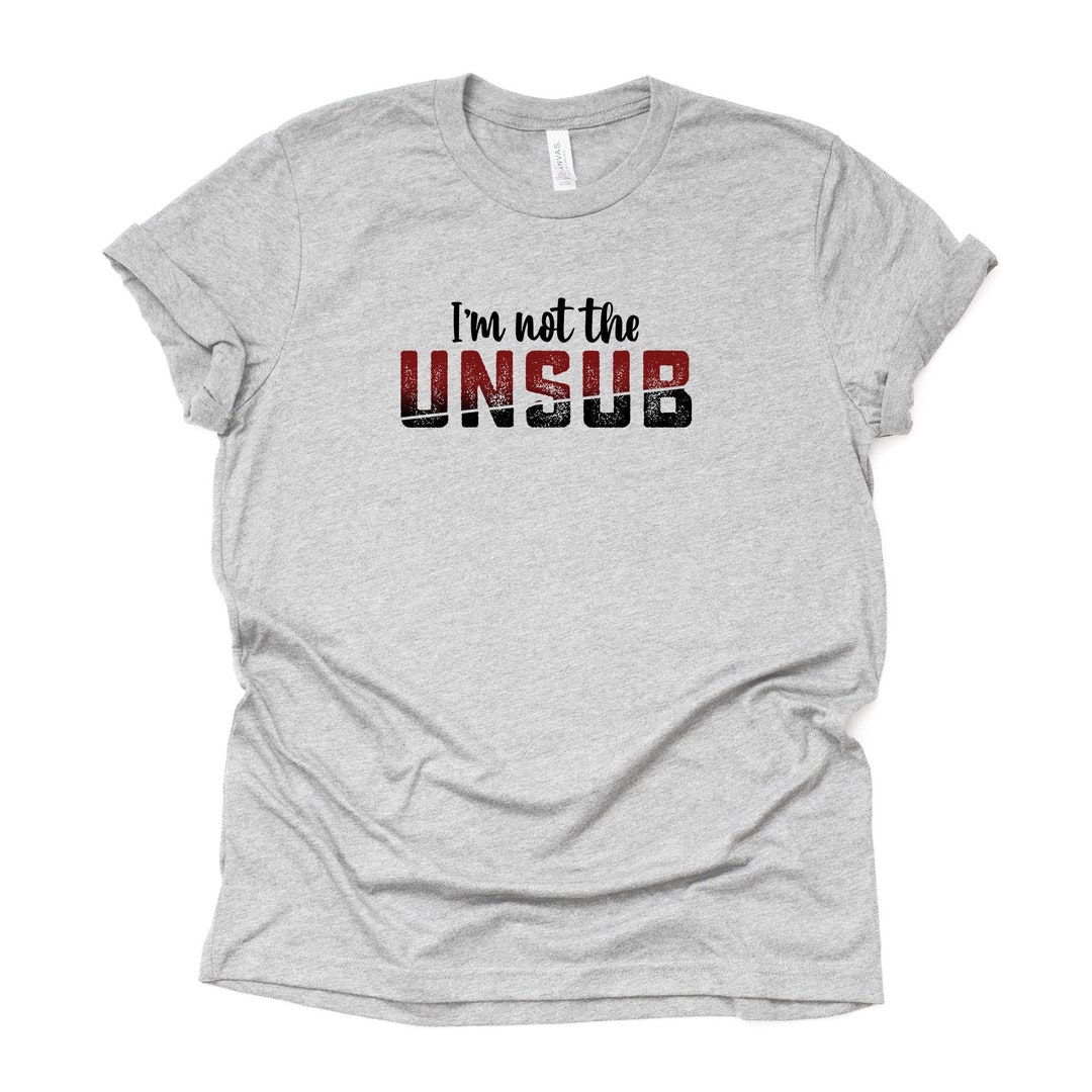 Criminal Minds Shirt: I'm Not the Unsub, Unisex Fit - Etsy