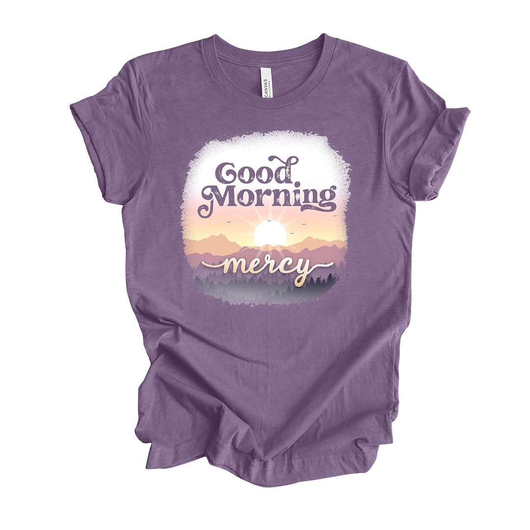 Christian Tee, Good Morning Mercy, Pretty Sunrise Good Morning Design ...