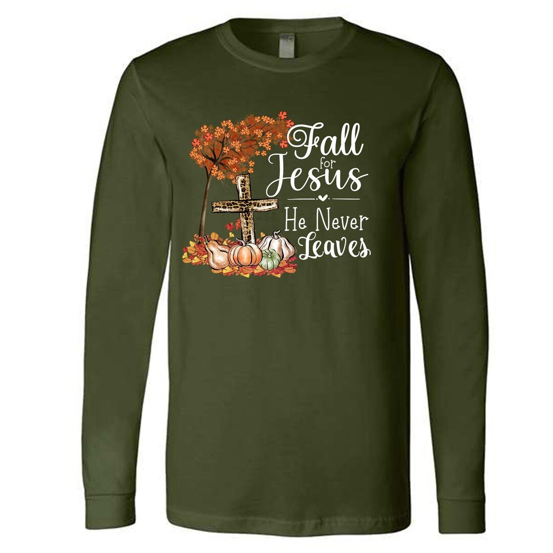 Fall Long Sleeve Tee, Fall for Jesus, He Never Leaves, Christian Fall ...