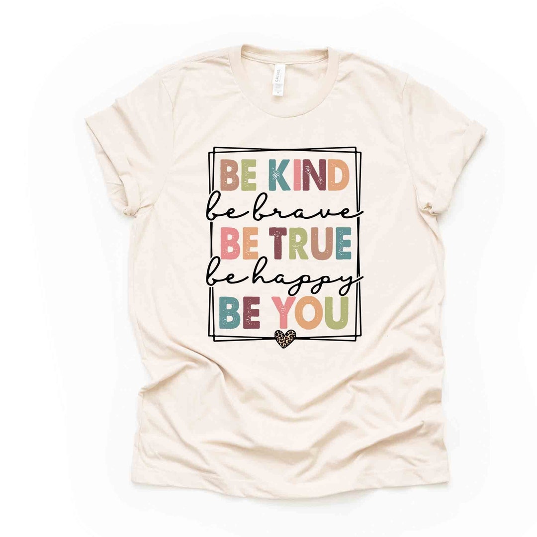 Be Kind, Be Brave, Be True, Be Happy, Be You, Motivational Be Kind ...