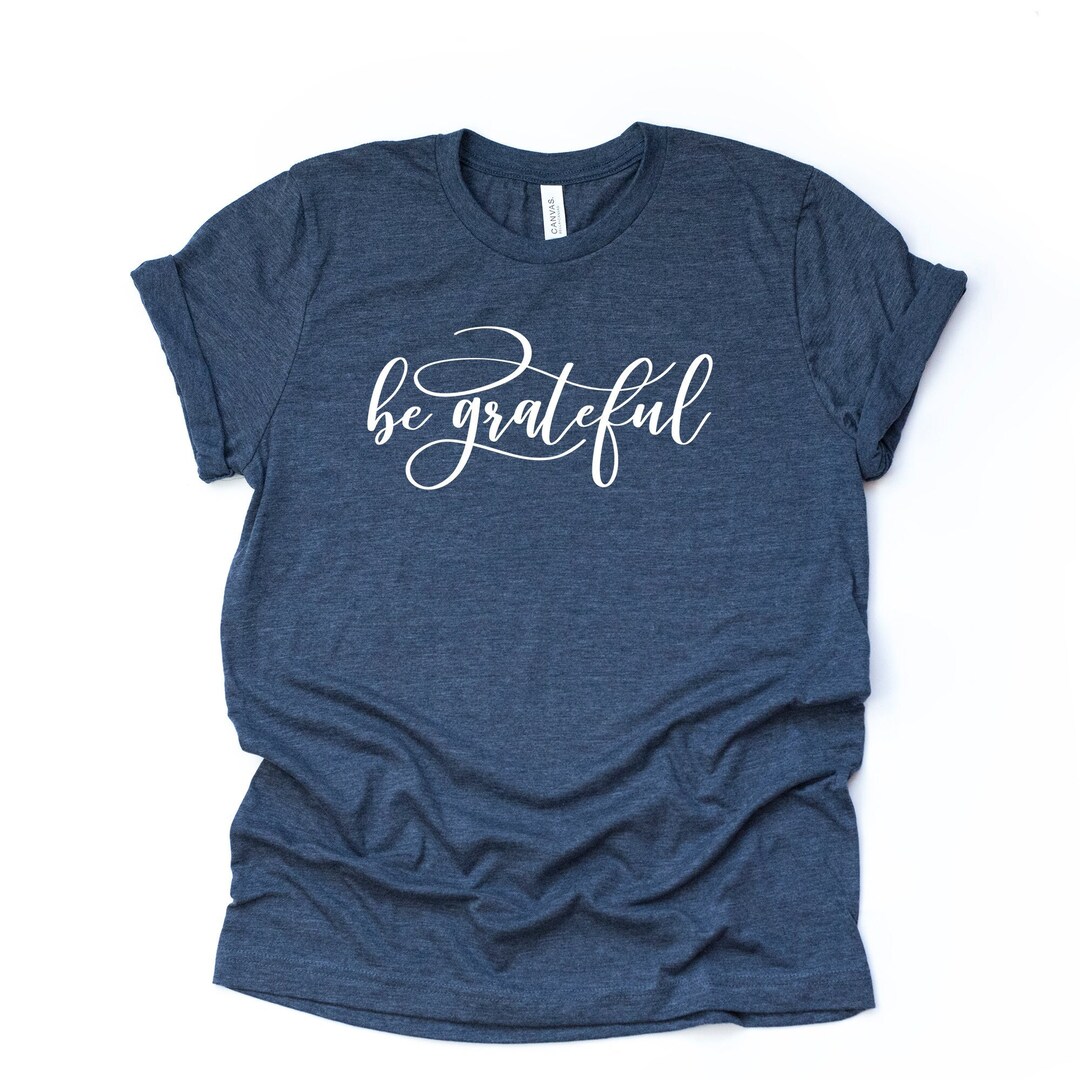Be Grateful Christian Tee: Bella + Canvas Unisex Shirt - Etsy